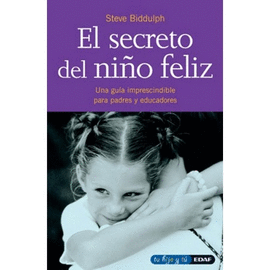 EL SECRETO DEL NIÑO FELIZ. UNA GUÍA IMPRESCINDIBLE PARA PADRES Y ...